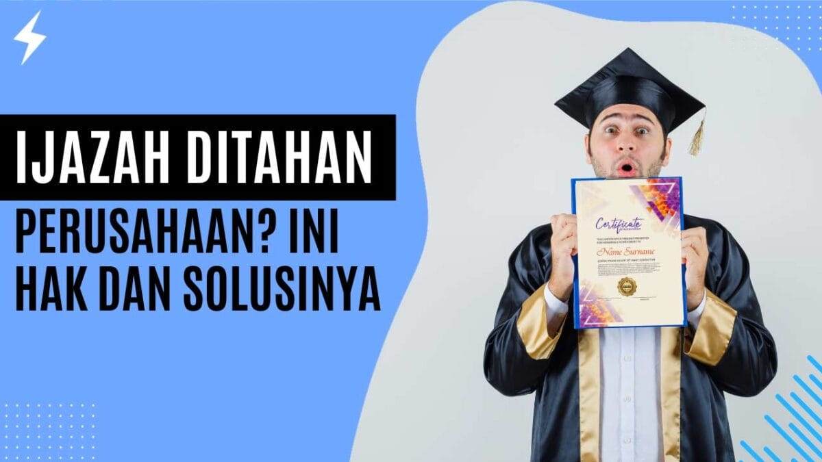 Ijazah Ditahan Perusahaan? Ini Hak dan Solusinya - Safar Septyadi
