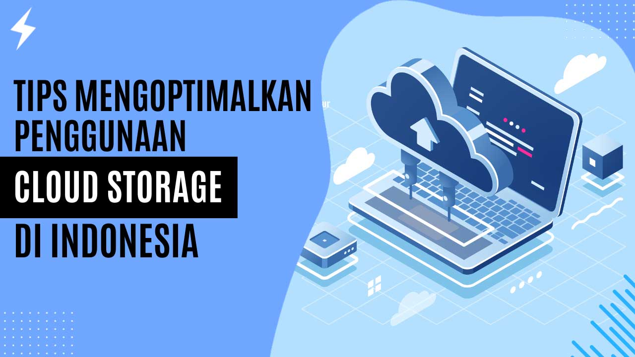 Tips Mengoptimalkan Penggunaan Cloud Storage di Indonesia - Safar Septyadi
